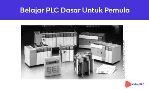 √ PLC Adalah : Pengertian, Jenis, Fungsi, & Cara Pemrogramannya